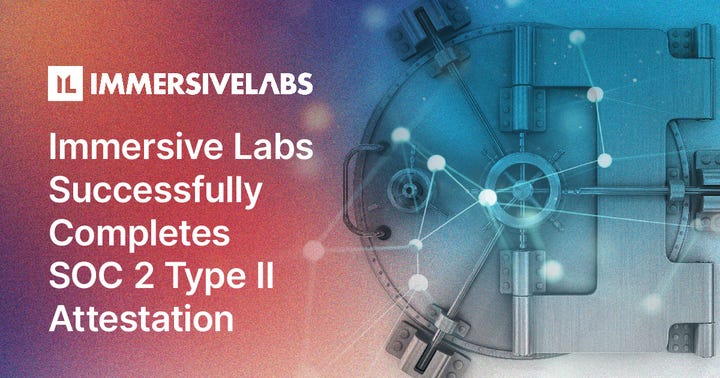 Immersive Labs Successfully Completes SOC 2 Type II Attestation Immersive Labs Successfully Completes SOC 2 Type II Attestation
