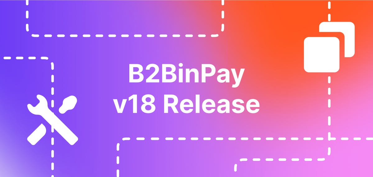 New B2BinPay v18 Introduces Unified Account System and Massive UI Revisions