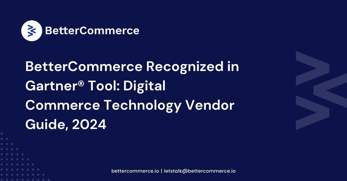 BetterCommerce Recognized in Gartner® Tool: Digital Commerce Technology ...